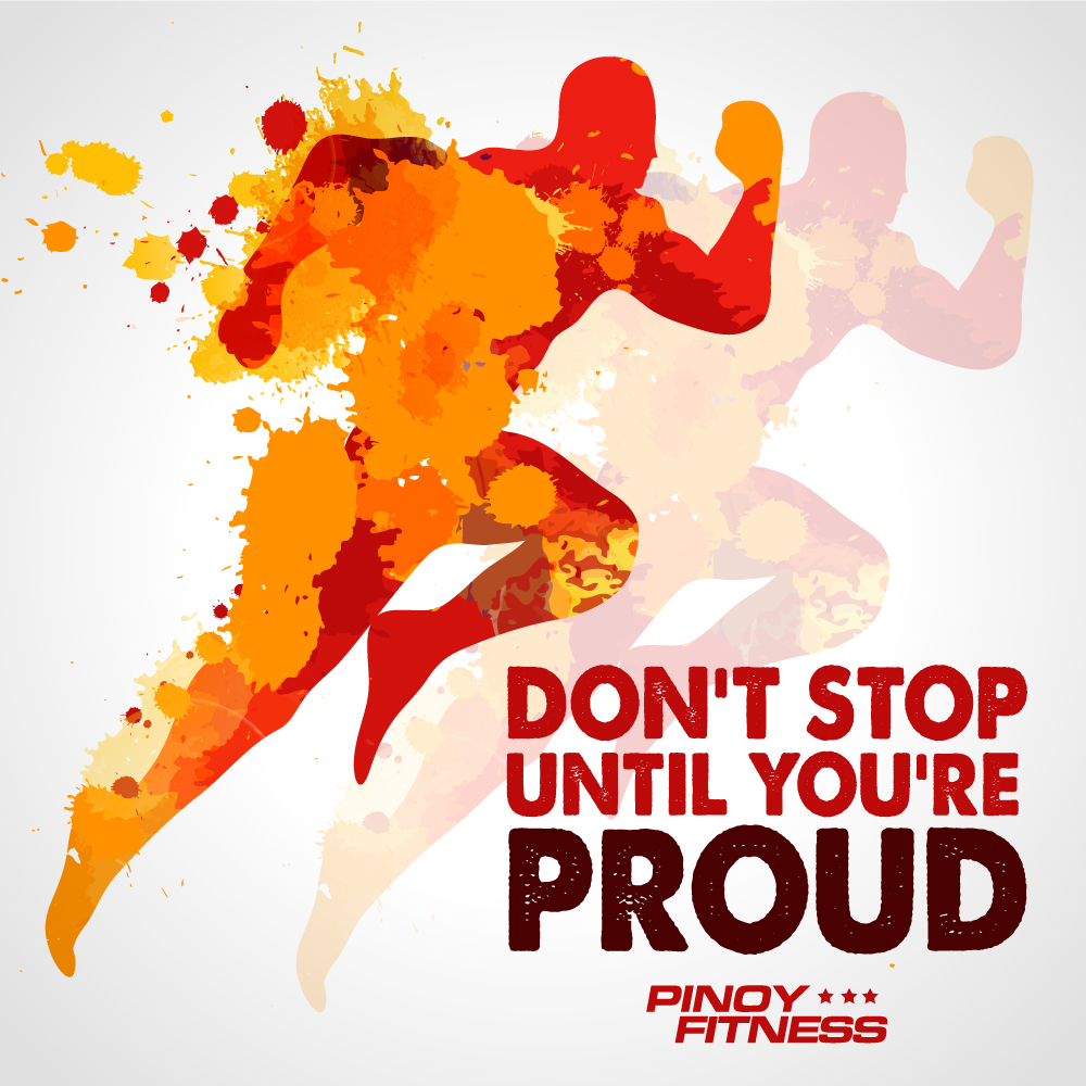 Don’t Stop Until You’re Proud | Pinoy Fitness
