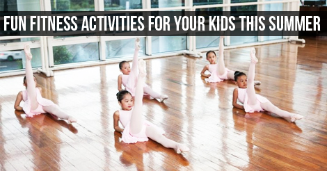 Fun Fitness Activities For Your Kids This Summer | Pinoy Fitness