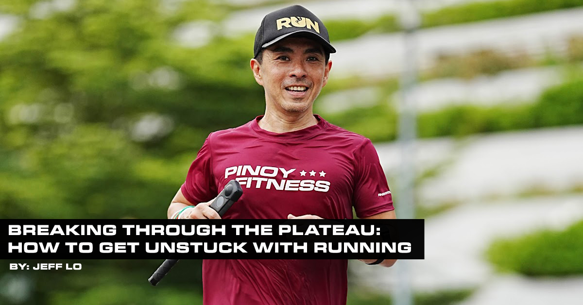 Breaking Through the Plateau: How to Get Unstuck with Running | Pinoy ...